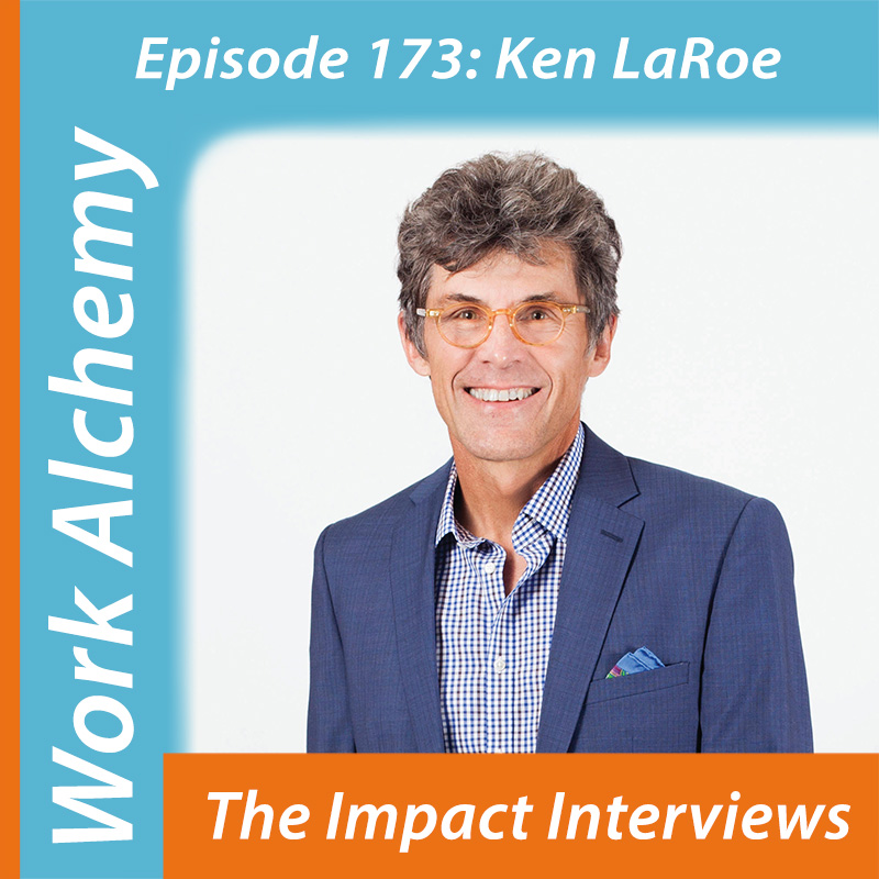 Episode 173: Ken LaRoe – WorkAlchemy